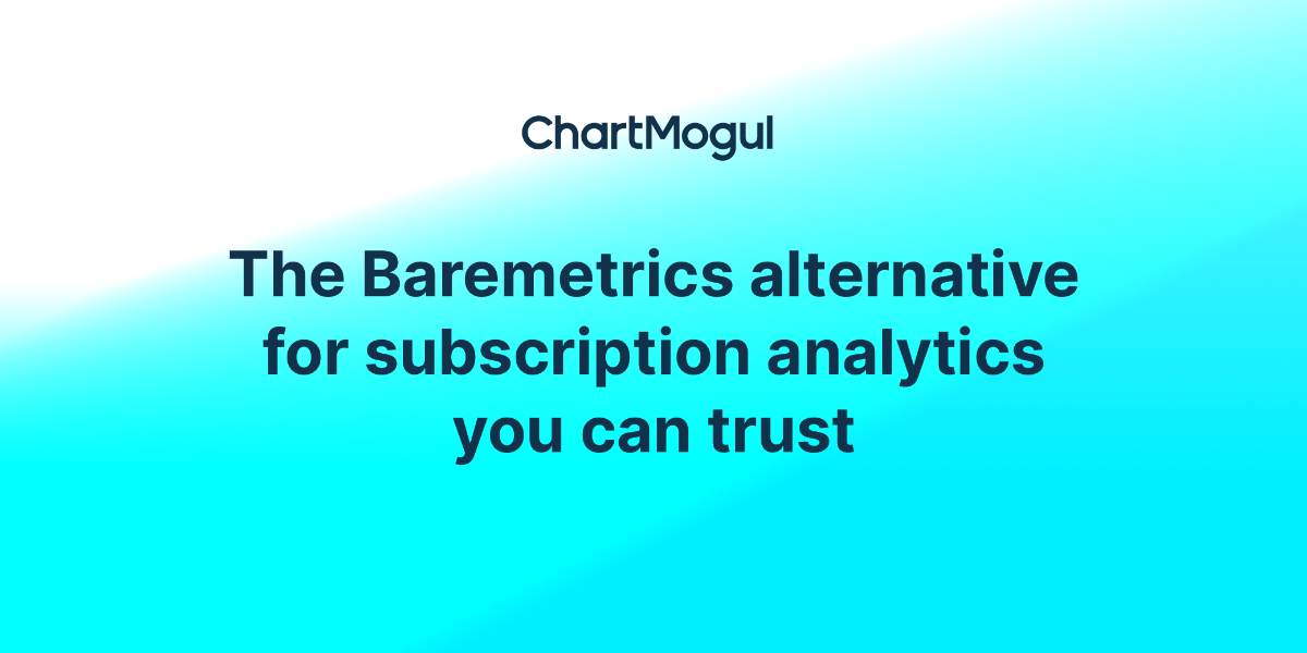Baremetrics Alternative For SaaS & Subscription Analytics | ChartMogul