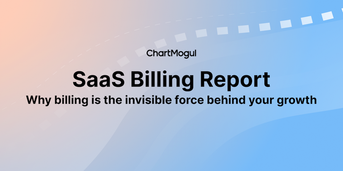 Billing is the invisible force behind your growth | ChartMogul